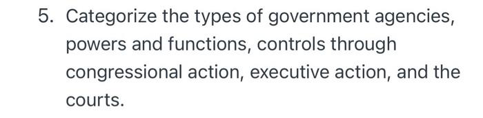 Solved 5. Categorize the types of government agencies, | Chegg.com