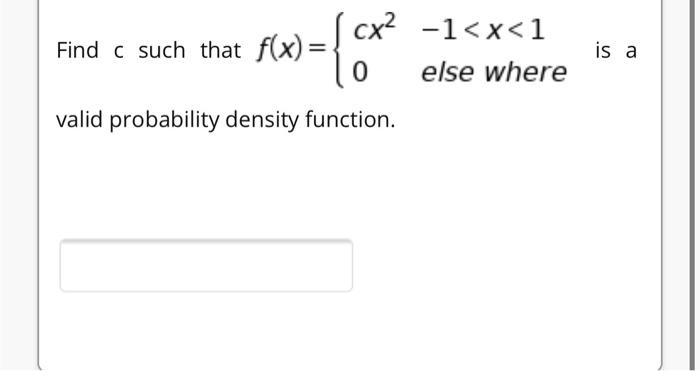 Solved Find c such that f(x)= {ov cx2 -1 | Chegg.com