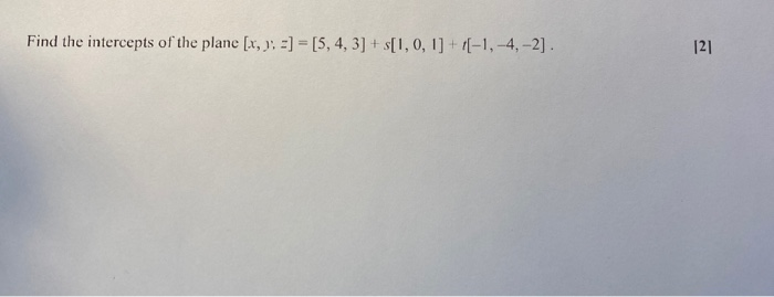 Solved Find the intercepts of the plane [x, )' =] = [5, 4, | Chegg.com