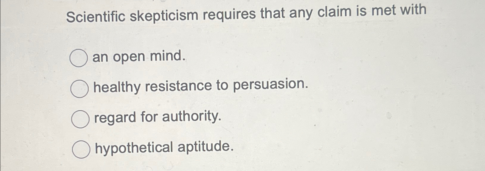 Solved Scientific skepticism requires that any claim is met | Chegg.com