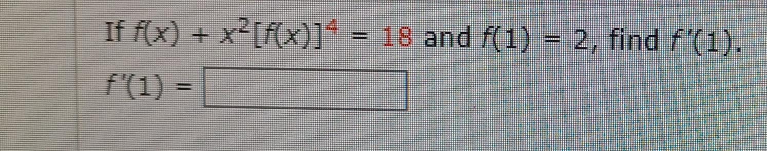 Solved If f(x)+x2[f(x)]4=18 and f(1)=2, find f′(1) f′(1)= | Chegg.com