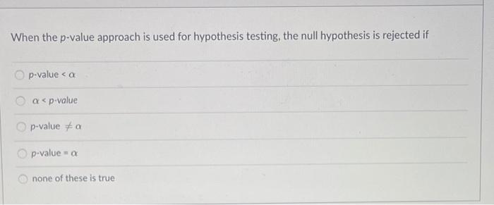 Solved When the p-value approach is used for hypothesis | Chegg.com