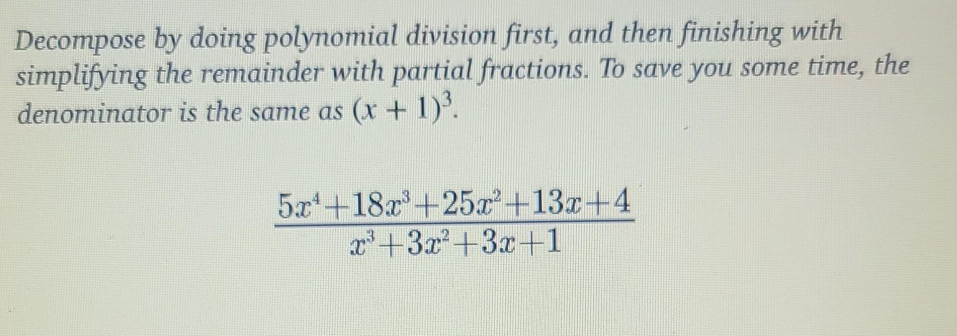 Solved Decompose by doing polynomial division first, and | Chegg.com