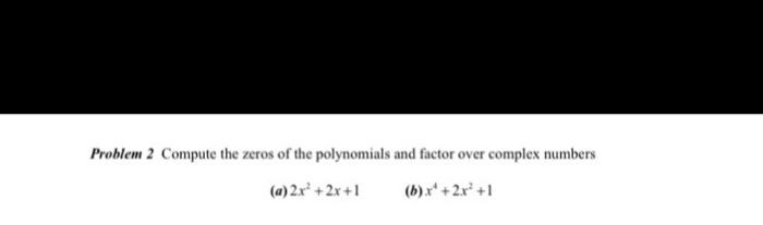 Solved Problem 2 Compute the zeros of the polynomials and | Chegg.com