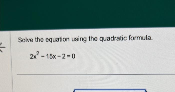 Solved Solve the equation using the quadratic formula. | Chegg.com