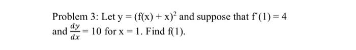 Solved Problem 3: Let y=(f(x)+x)2 and suppose that f′(1)=4 | Chegg.com