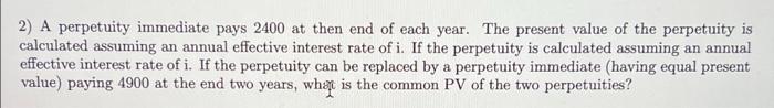 Solved 2) A perpetuity immediate pays 2400 at then end of | Chegg.com