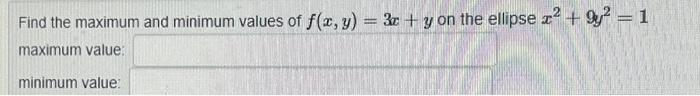 Solved Find the maximum and minimum values of f(x,y)=3x+y on | Chegg.com