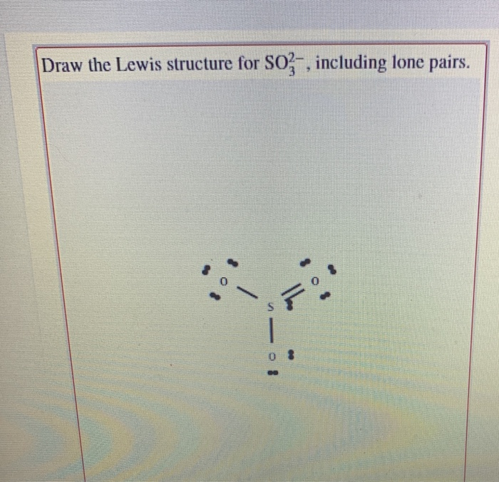 Solved Draw the Lewis structure for SO3-, including lone | Chegg.com