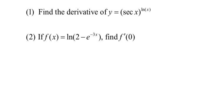 Solved (1) Find the derivative of y = (sec x)\n(*) Inx) (2) | Chegg.com
