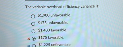 Solved The variable overhead efficiency variance is:$1,900 | Chegg.com