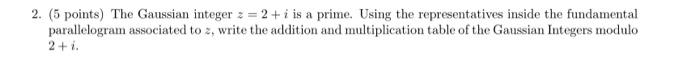 Solved 2. (5 points) The Gaussian integer z=2+i is a prime. | Chegg.com