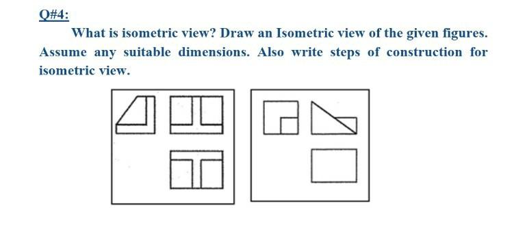 Solved Q#4: What is isometric view? Draw an Isometric view | Chegg.com