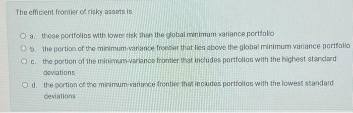 Solved The efficient frontier of risky assets is a. those | Chegg.com