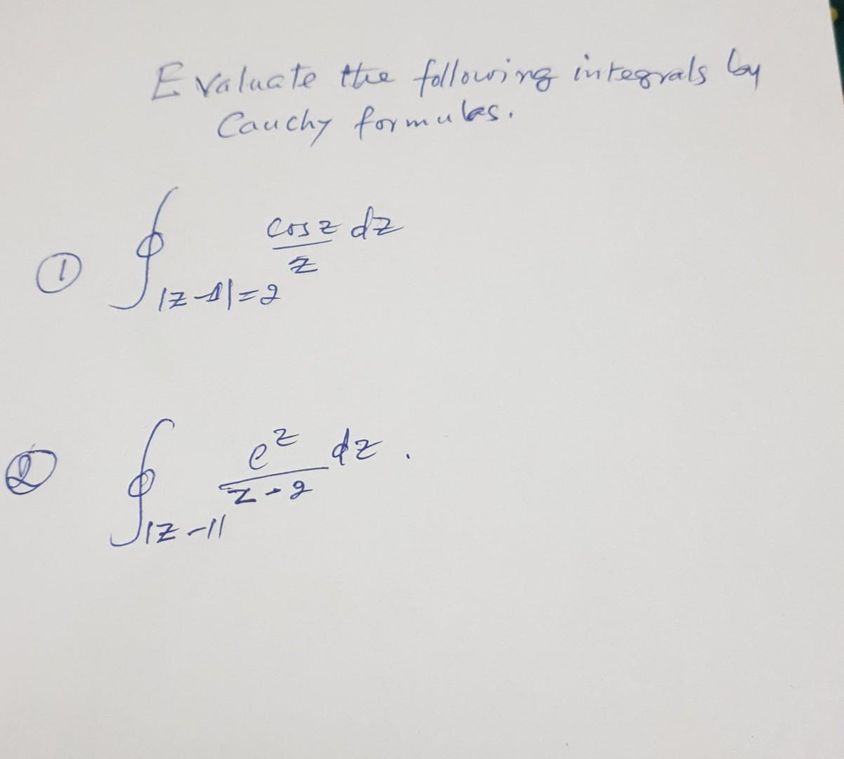 Solved Evaluate the following integrals by cauchy formulas. | Chegg.com