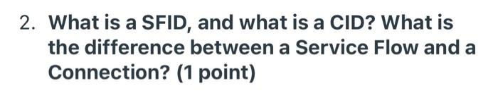 Solved 2. What is a SFID, and what is a CID? What is the | Chegg.com