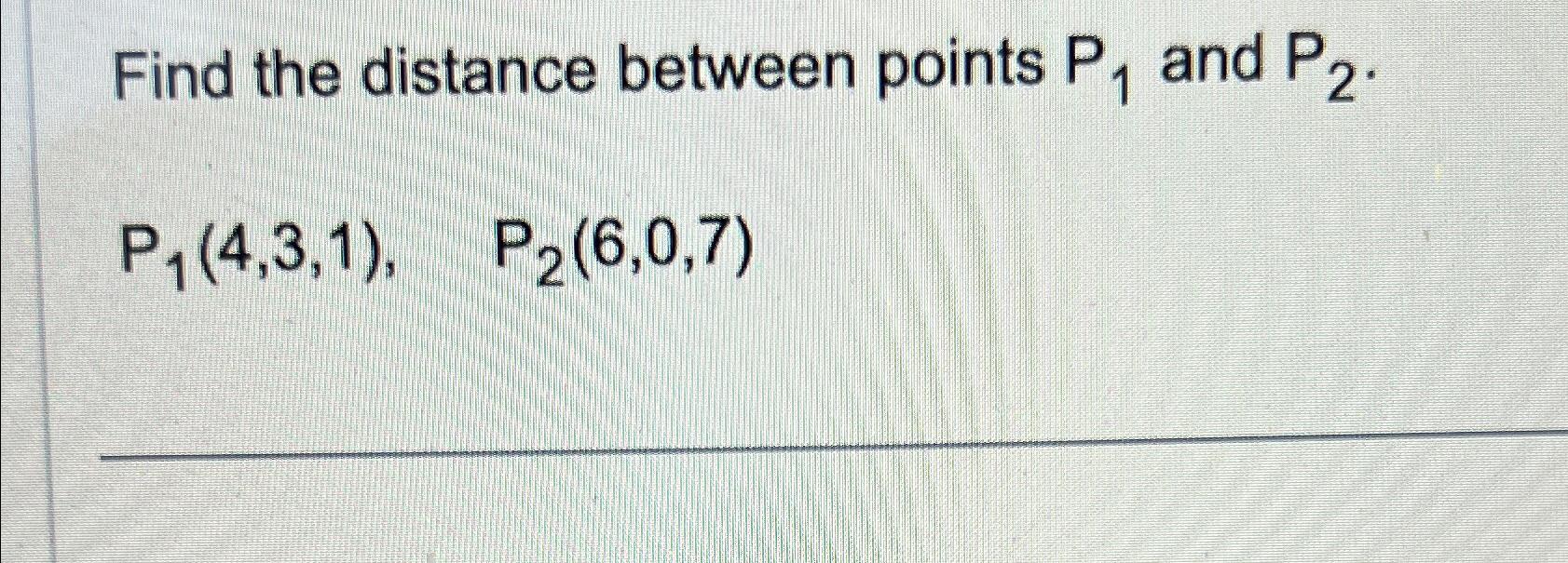 Solved Find the distance between points P1 ﻿and | Chegg.com