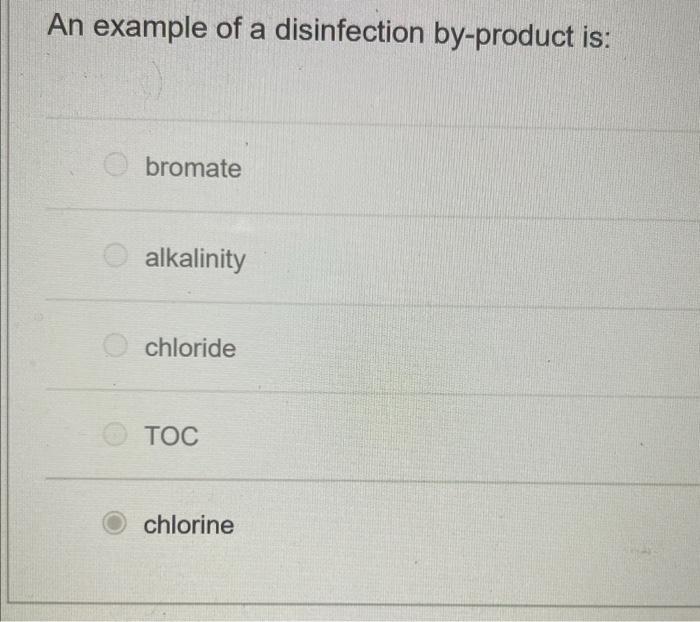 Solved An example of a disinfection by-product is: bromate | Chegg.com