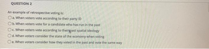 Solved QUESTION 2 An example of retrospective voting is: a. | Chegg.com