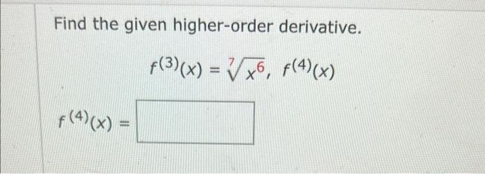 Solved Find the given higher-order derivative. f(3)(x) = | Chegg.com