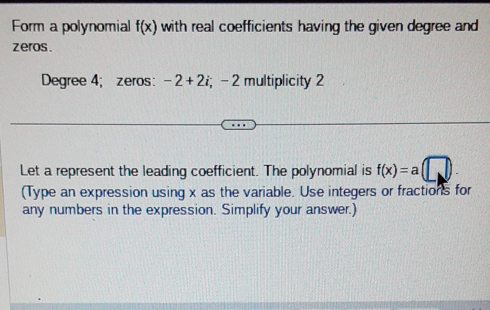 Solved Form a polynomial f(x) with real coefficients having | Chegg.com