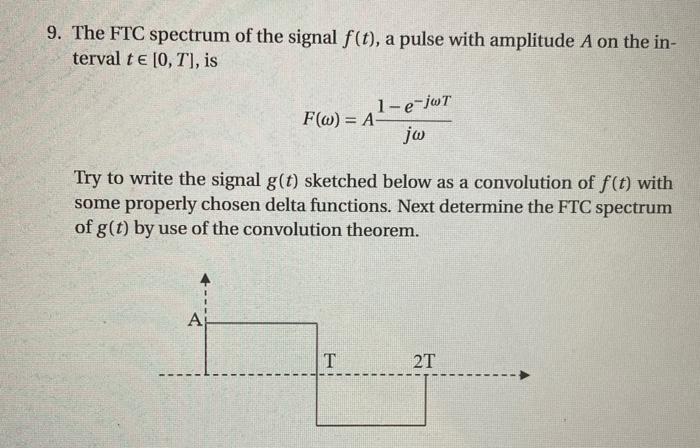Solved 9. The FTC spectrum of the signal f(t), a pulse with | Chegg.com