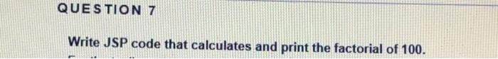 Solved QUESTION 7 Write JSP code that calculates and print | Chegg.com