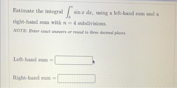 Solved ſ Estimate the integral sin x dx, using a left-hand | Chegg.com