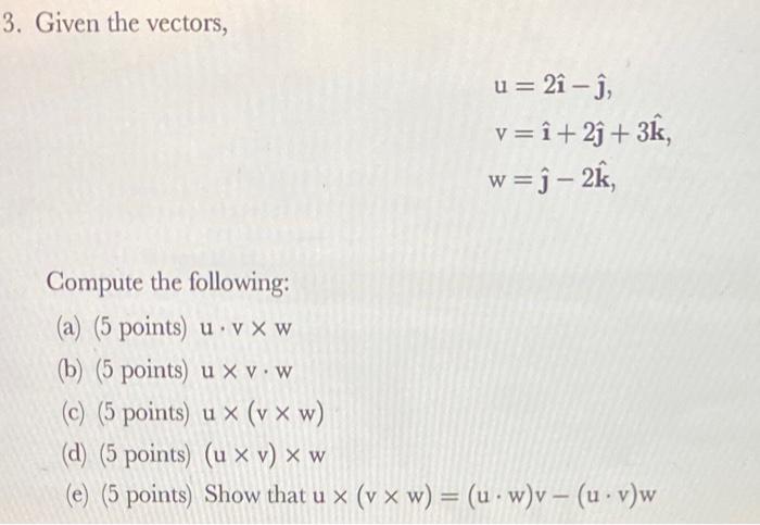 Solved 3. Given the vectors, uvw=2i^−j^=i^+2j^+3k^=j^−2k^ | Chegg.com