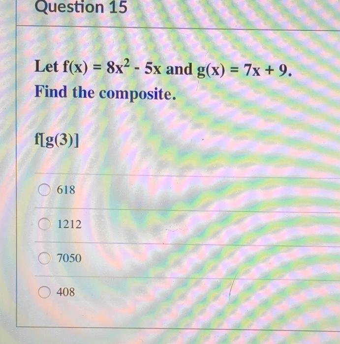 Solved Question 15 Let f(x) = 8x2 - 5x and g(x) = 7x + 9. | Chegg.com