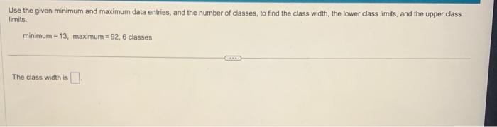 Solved Use the given minimum and maximum data entries, and | Chegg.com