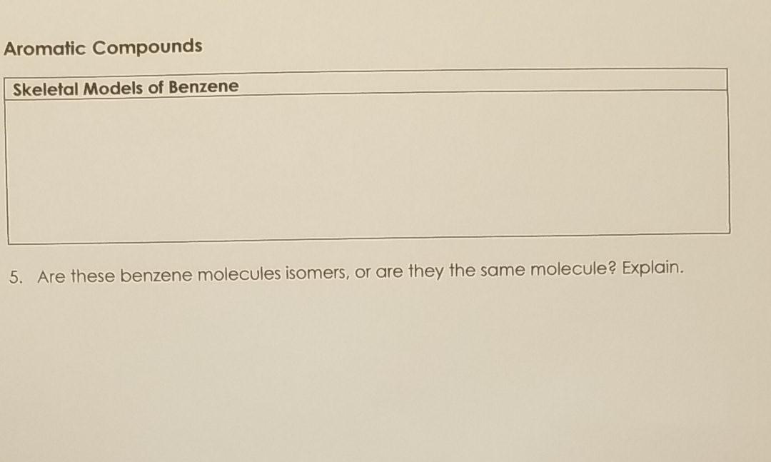Solved Aromatic Compounds Skeletal Models of Benzene 5. Are | Chegg.com