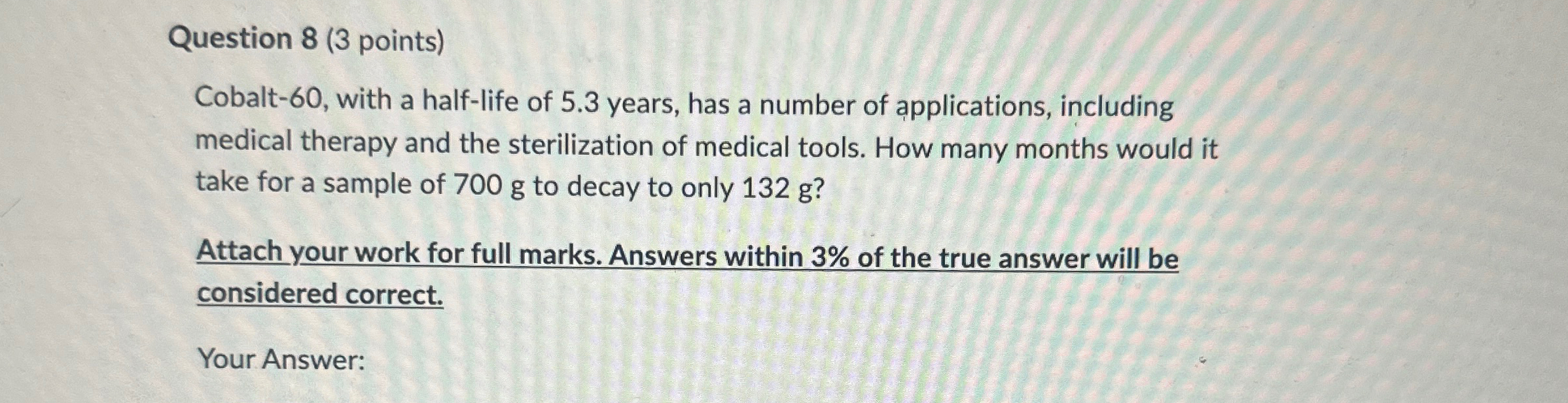 Solved Question 8 (3 ﻿points)Cobalt-60, ﻿with a half-life of | Chegg.com