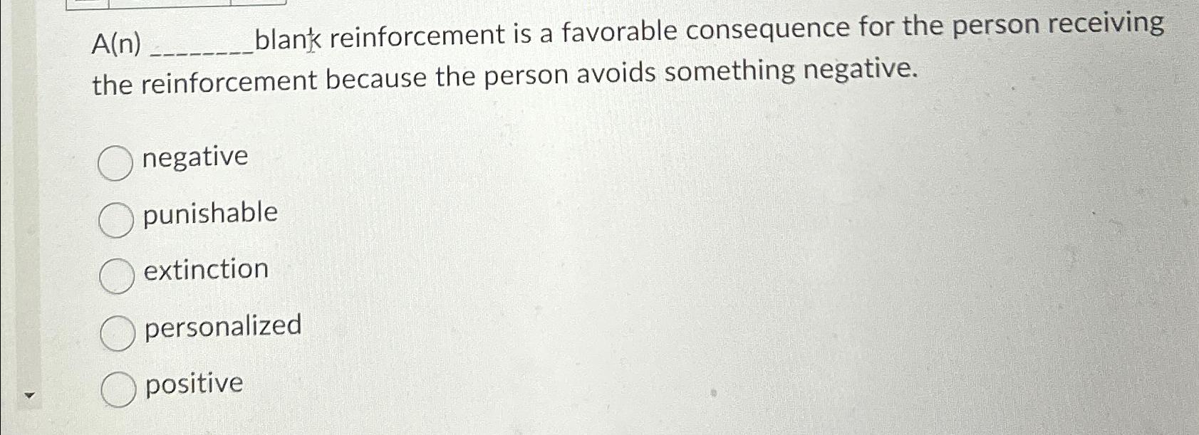 Solved A(n) ﻿blank reinforcement is a favorable consequence | Chegg.com