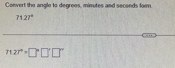 Solved Convert the angle to degrees, minutes and seconds | Chegg.com