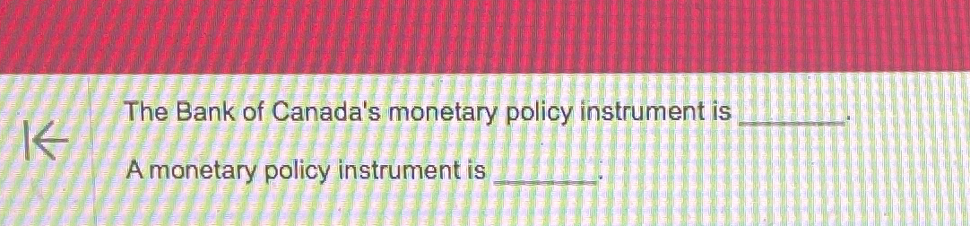 Solved The Bank of Canada's monetary policy instrument is A | Chegg.com