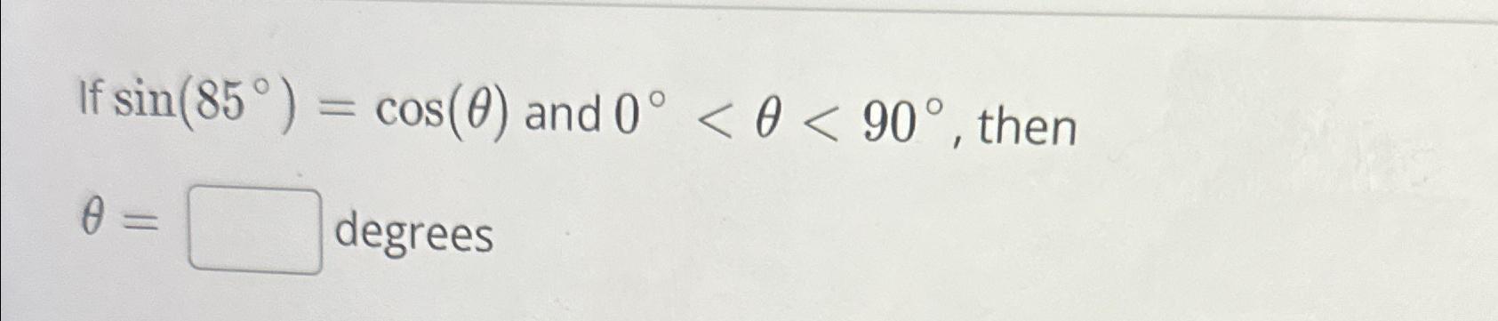 Solved If sin(85°)=cos(θ) ﻿and 0°