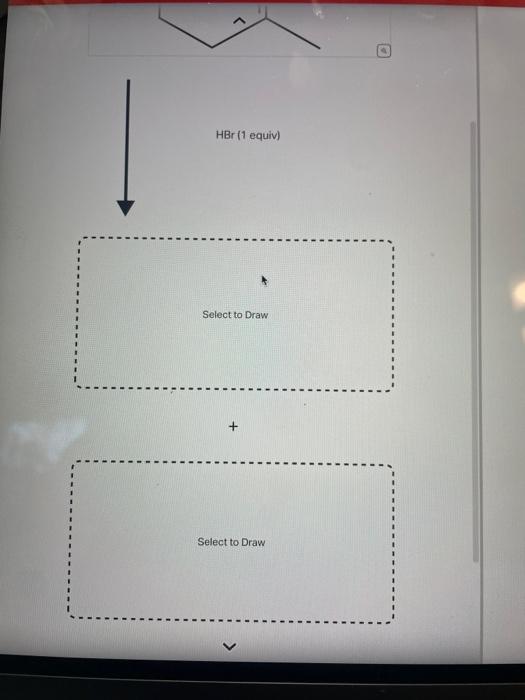 Solved > HBr (1 equiv) Select to Draw + Select to DrawDraw | Chegg.com