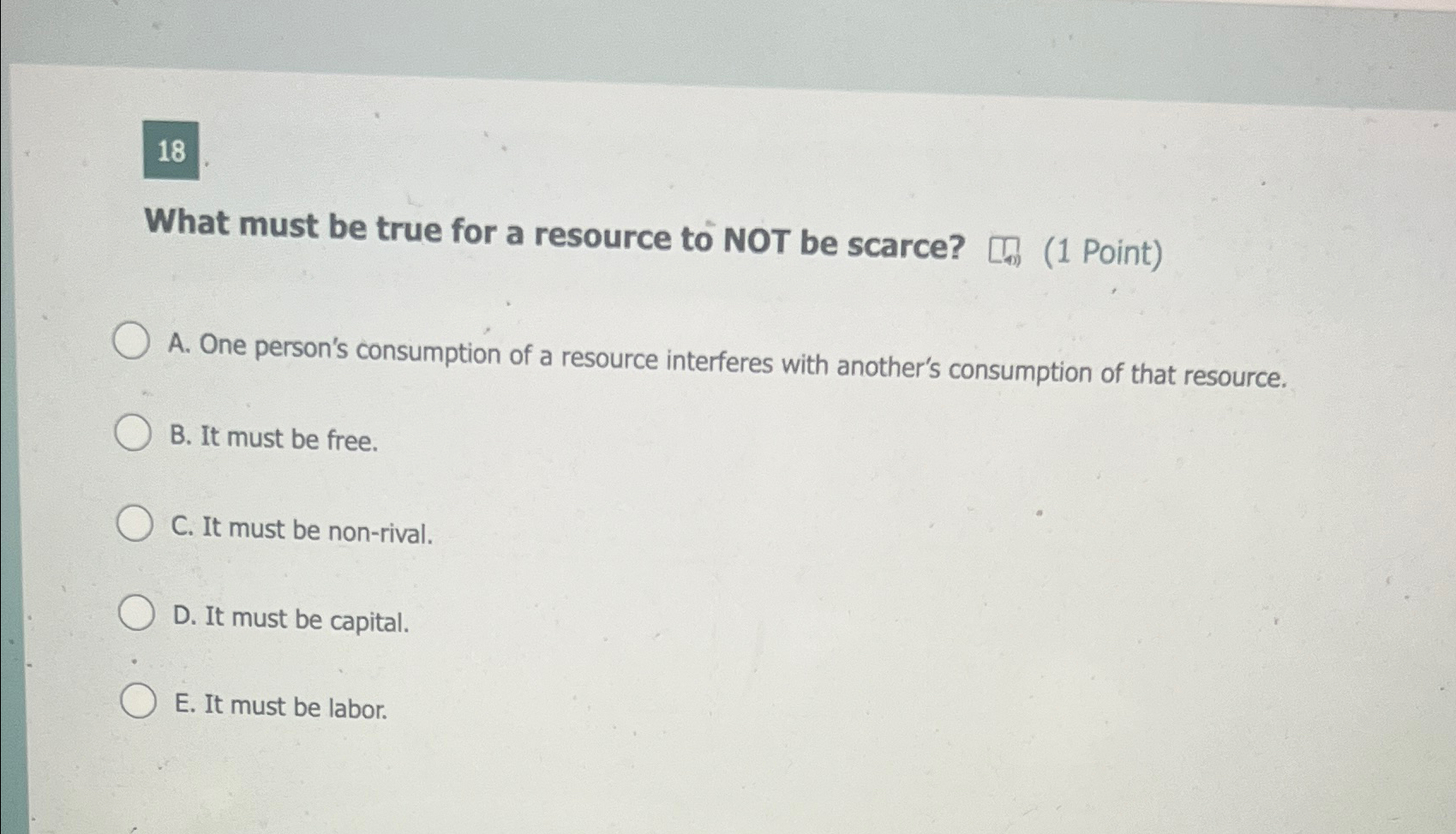 Solved 18What must be true for a resource to NOT be scarce? | Chegg.com
