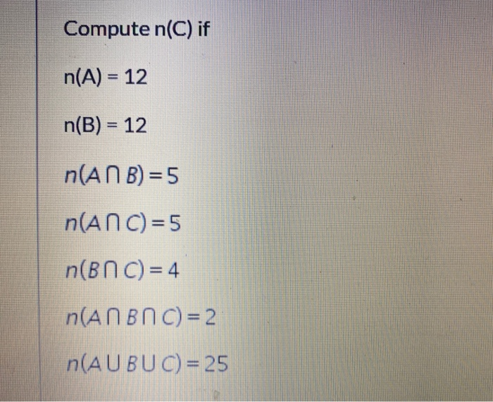 Solved Compute n(C) if n(A) = 12 n(B) = 12 n(AN B)=5 | Chegg.com