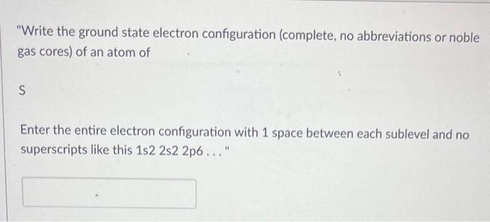 Solved "Write the ground state electron configuration | Chegg.com