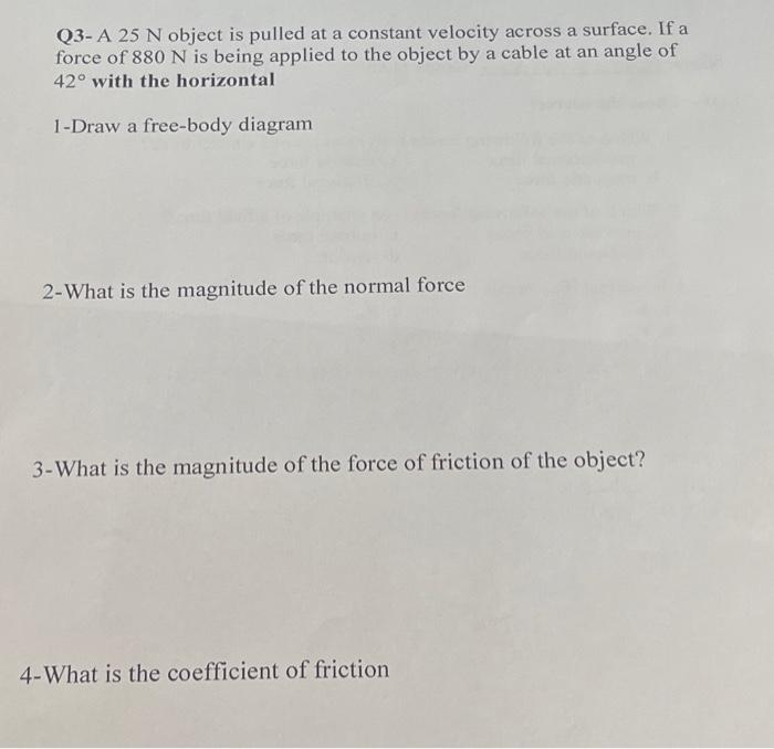 Solved Q3- A 25 N object is pulled at a constant velocity | Chegg.com