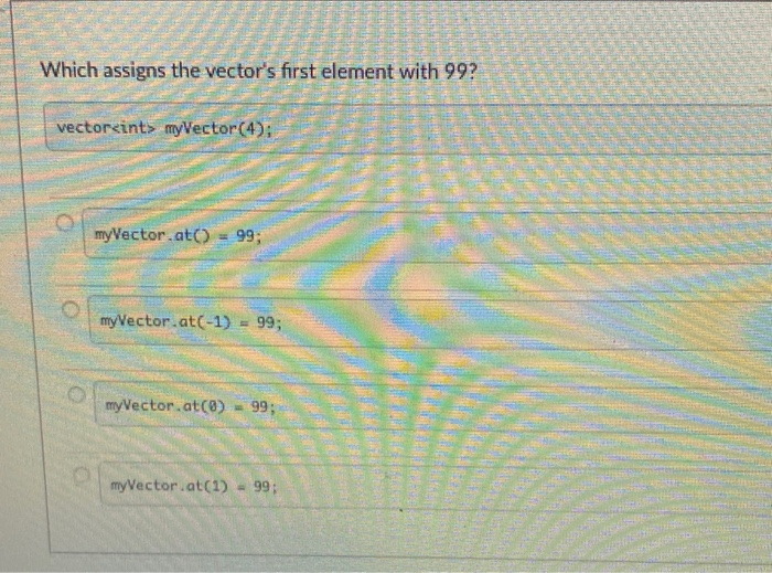 Solved Which assigns the vector's first element with 99? | Chegg.com