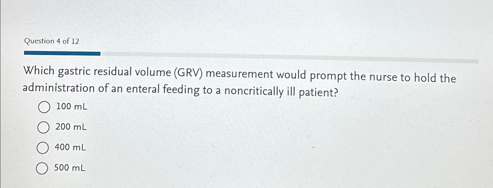 Solved Question 4 of 12Which gastric residual volume (GRV) | Chegg.com Solved Question 4 of 12Which gastric residual volume (GRV) | Chegg.com