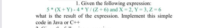 Solved 1. Given the following expression: 5∗(X+Y)−4∗Y/(Z+6) | Chegg.com