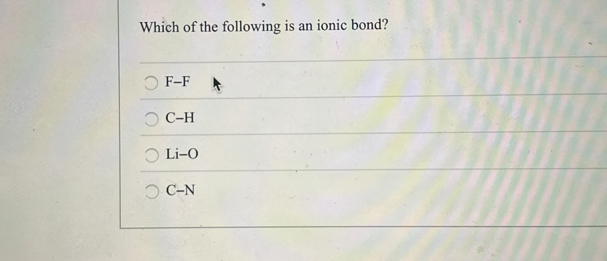 Solved Which of the following is an ionic bond?F-FC-HLi-OC-N | Chegg.com