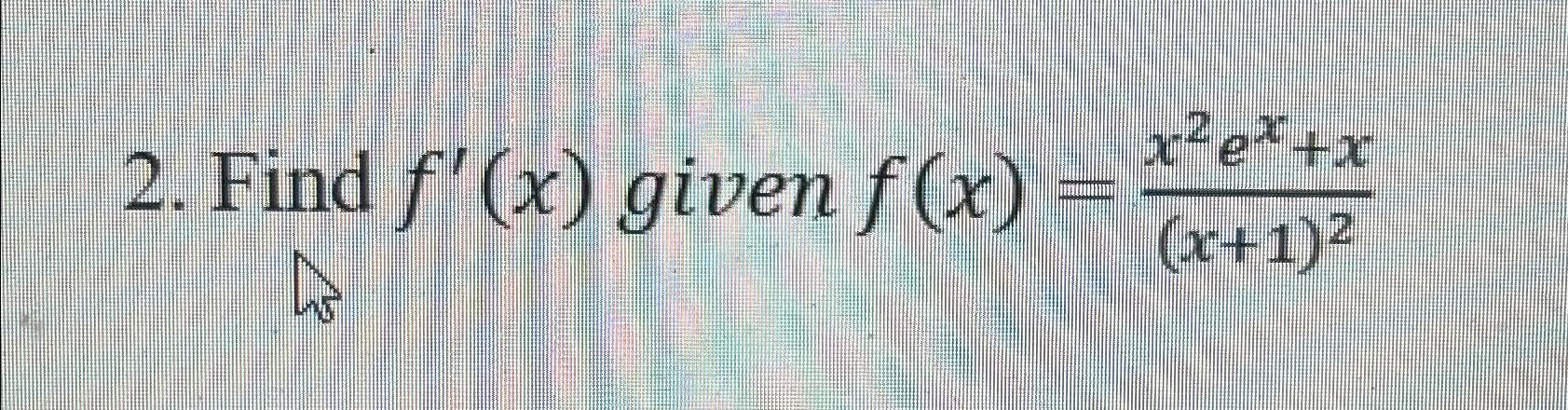 Solved Find f'(x) ﻿given f(x)=x2ex+x(x+1)2 | Chegg.com