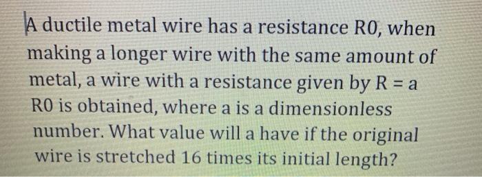Solved A ductile metal wire has a resistance RO, when making | Chegg.com