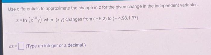 Solved Use differentials to approximate the change in z for | Chegg.com