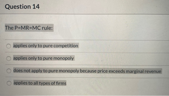 Solved Question 14 The P=MR=MC rule: applies only to pure | Chegg.com